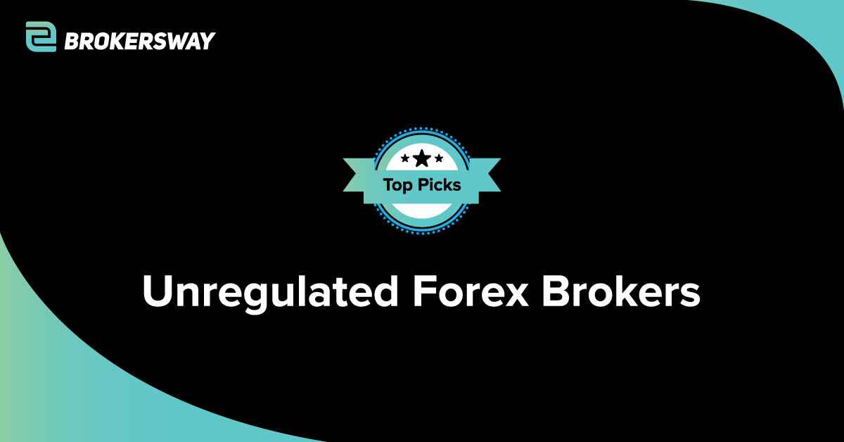 Top 10 Unregulated Forex Brokers 2025 (Worldwide) - Brokersway