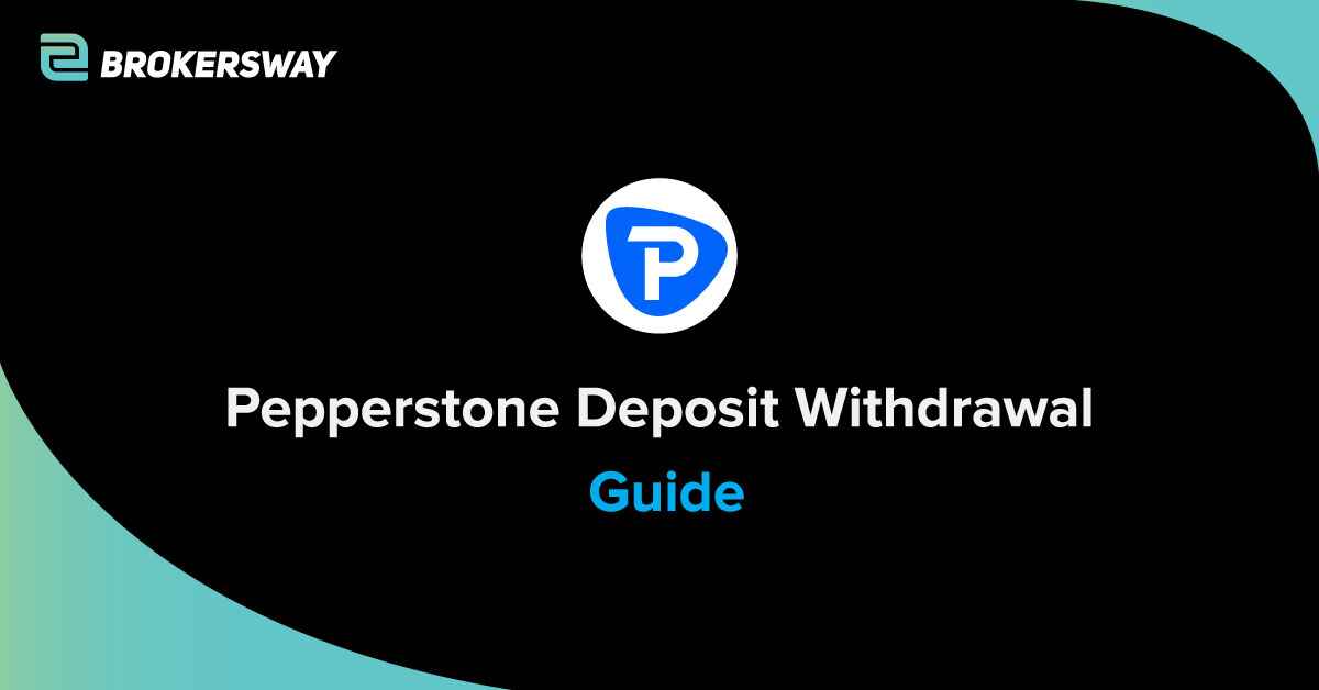 Pepperstone Deposit Withdrawal Guide 2025 - Brokersway