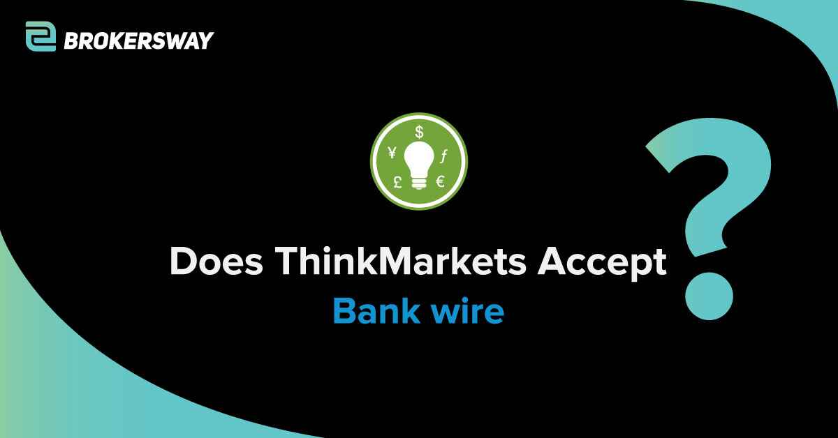 Bank wire Payment Method on ThinkMarkets 2025: Availability, Features ...