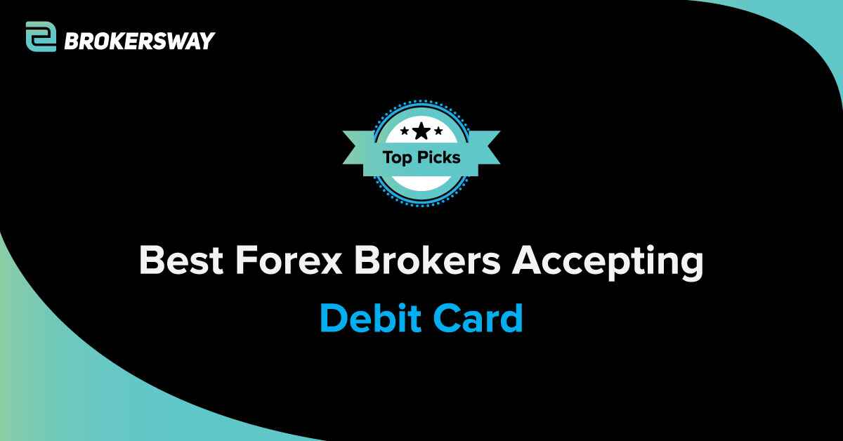 6 Best Forex Brokers Accepting Debit Card - Brokersway