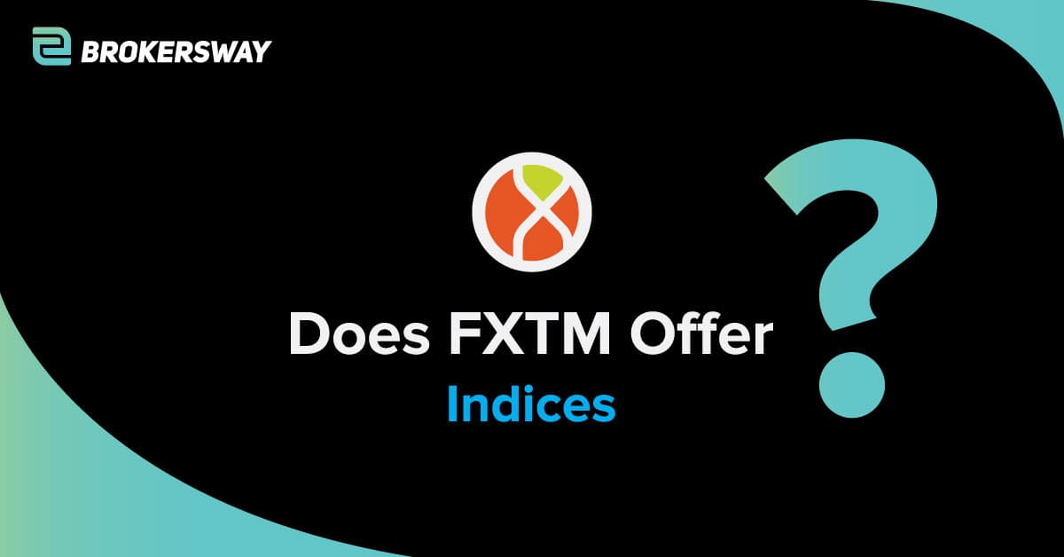 Does FXTM Offer Indices to Trade as of 2025? - Brokersway