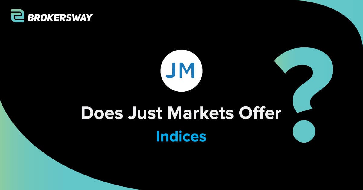 Does Just Markets Offer Indices to Trade as of 2025? - Brokersway