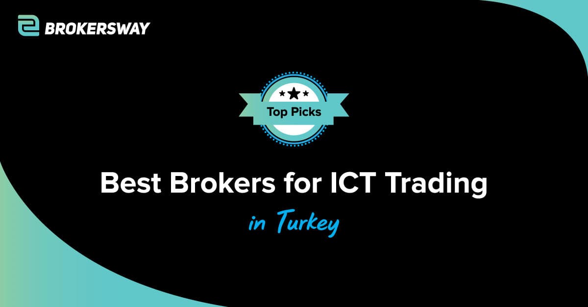 10 Best Brokers for ICT Trading in Turkey 2026 - Brokersway