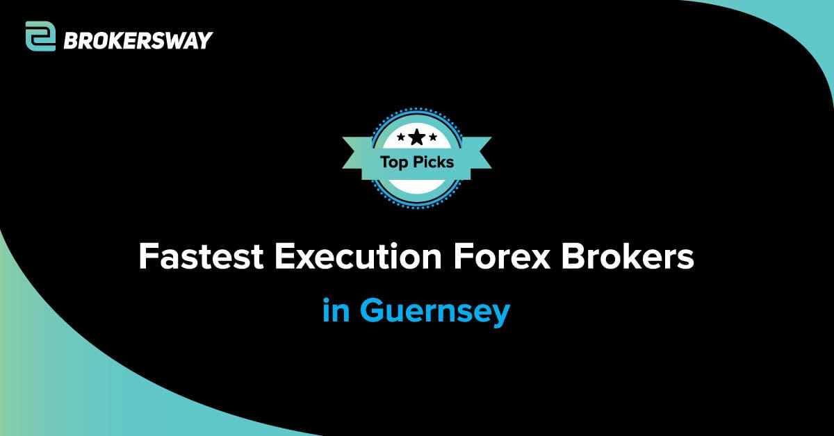 10 Fastest Execution Forex Brokers in Guernsey 2025 - Brokersway